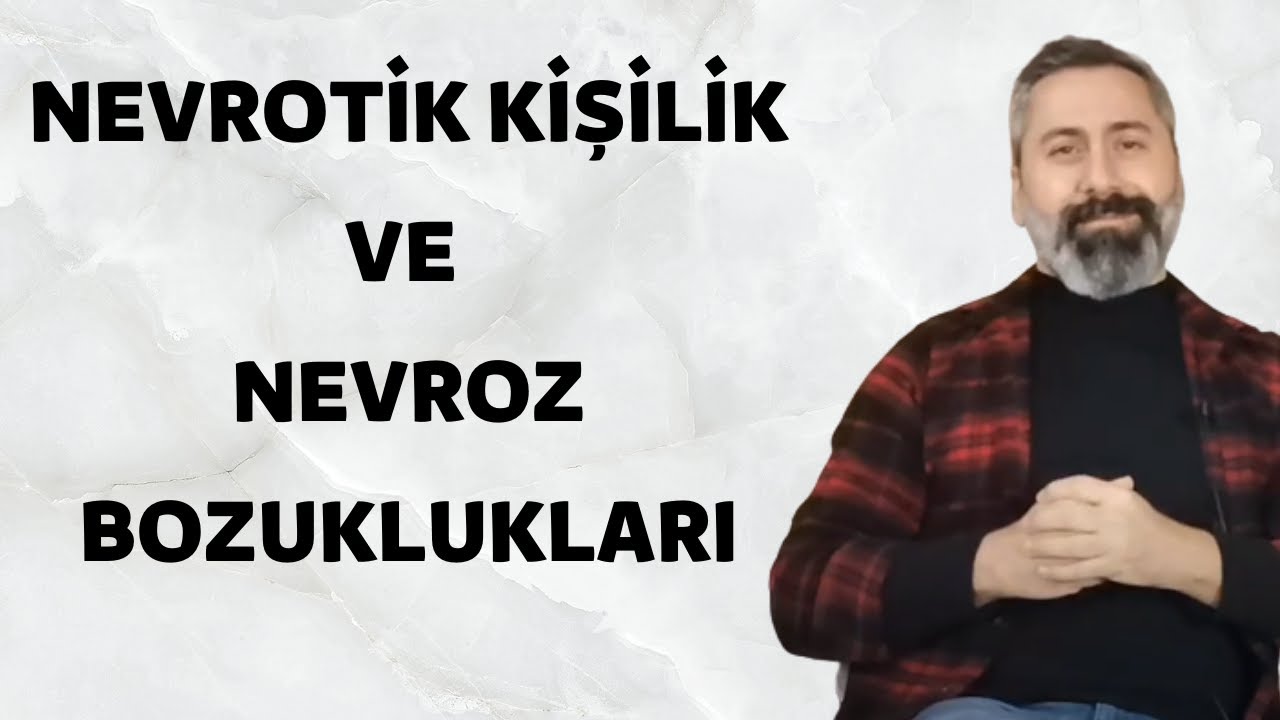 NEVROTİK KİŞİLİK VE NEVROZ BOZUKLUKLARI - YouTube