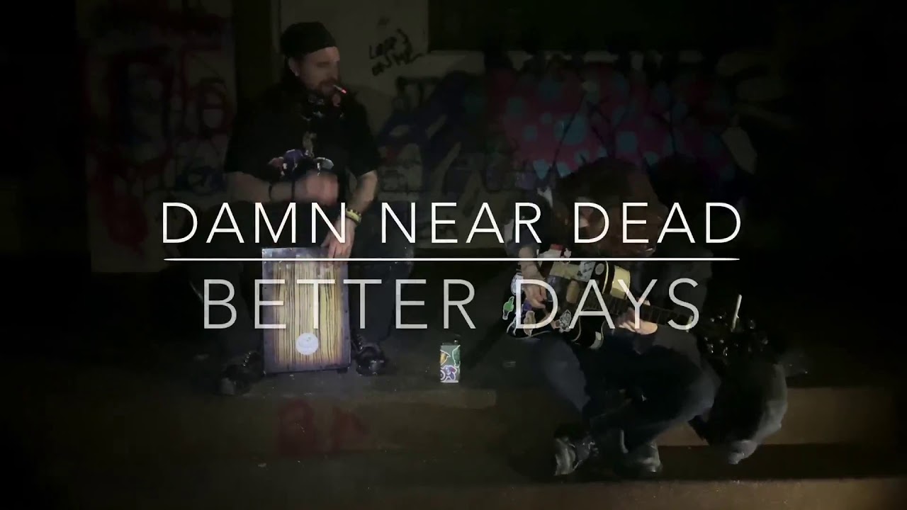 Damn Near Dead // Better Days // Original Song - YouTube