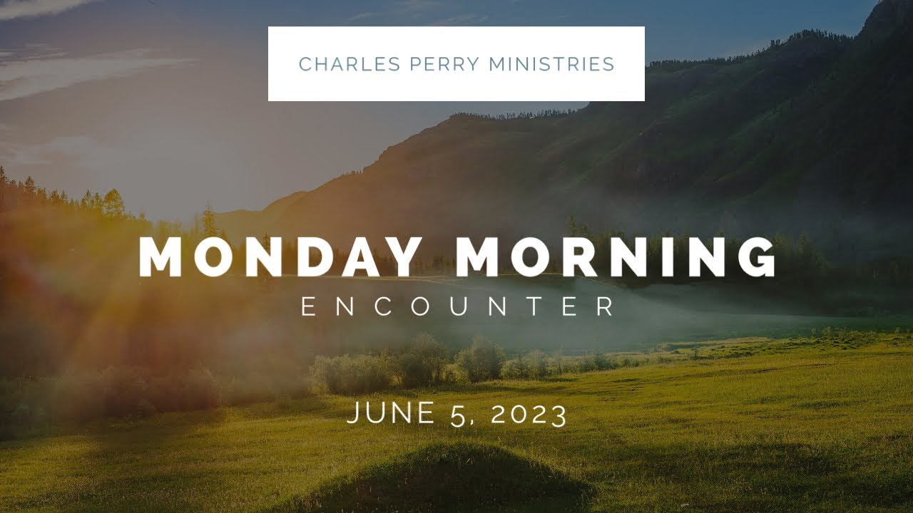 Monday Morning Encounter w/ Apostle Charles Perry, Jr. || 6/5/23 - YouTube