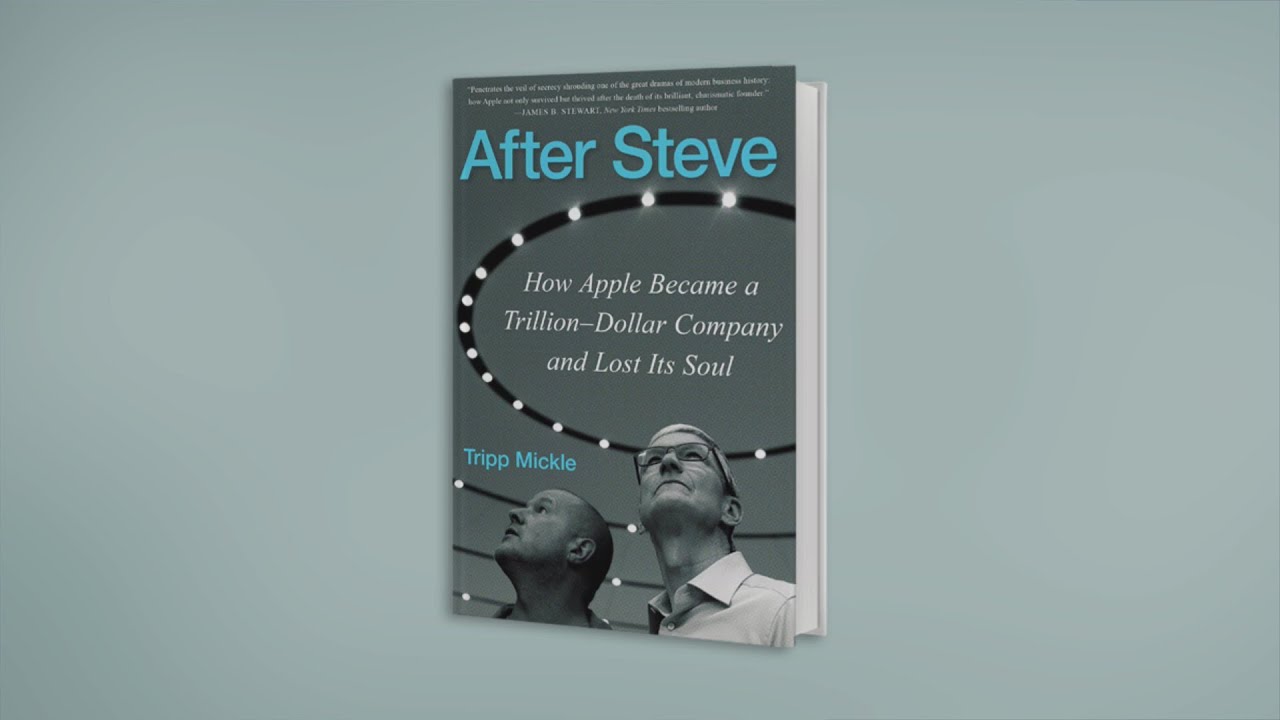 'After Steve: How Apple Became a Trillion-Dollar Company and Lost Its ...