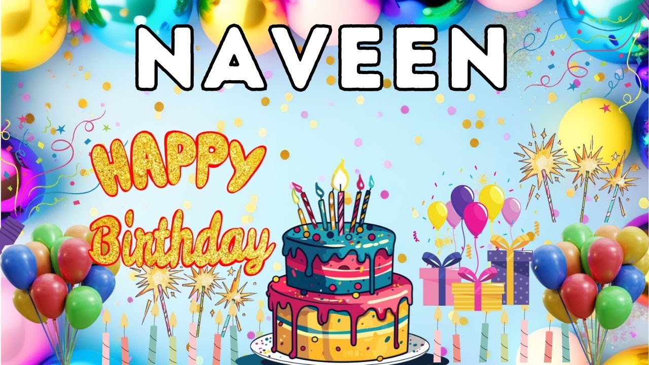 Happy Birthday Naveen, Birthday of Naveen, Best Birthday Wishes - YouTube