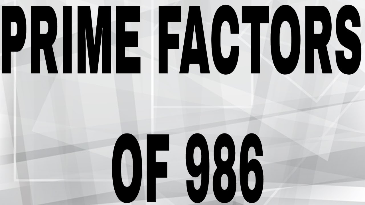 PRIME FACTORS OF 986 - YouTube