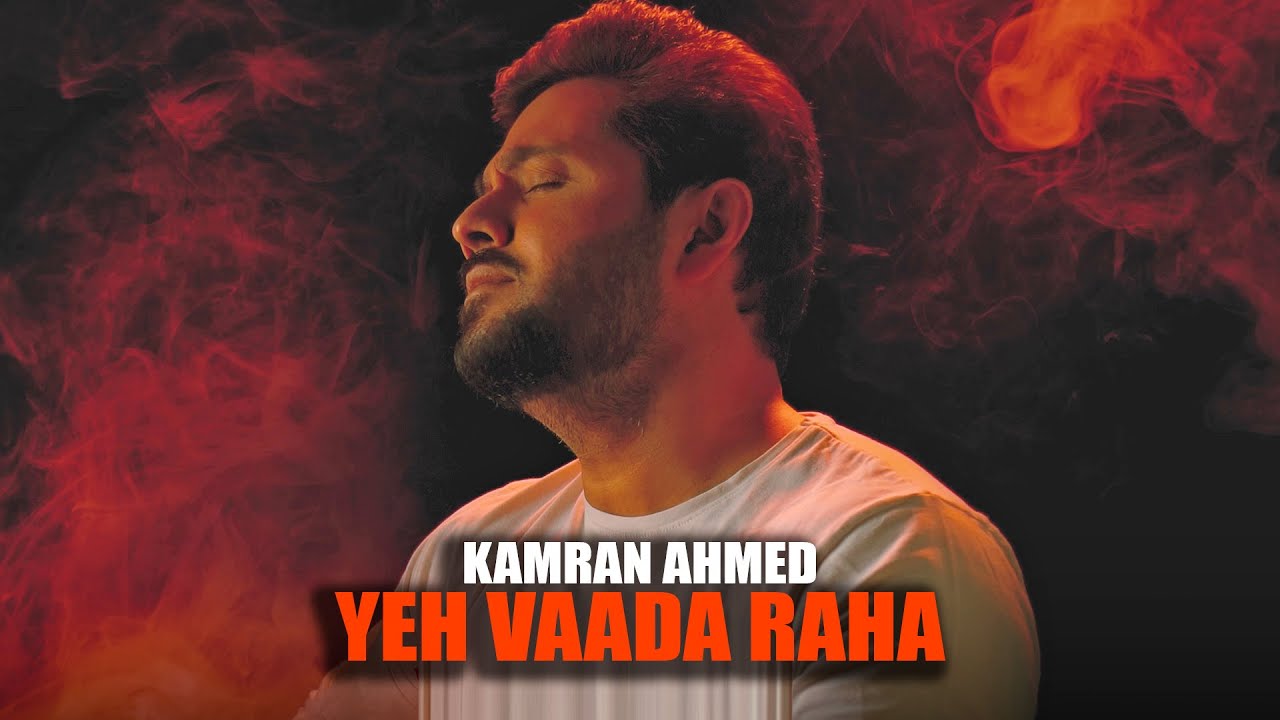 YEH VAAADA RAHA By KAMRAN AHMED - YouTube