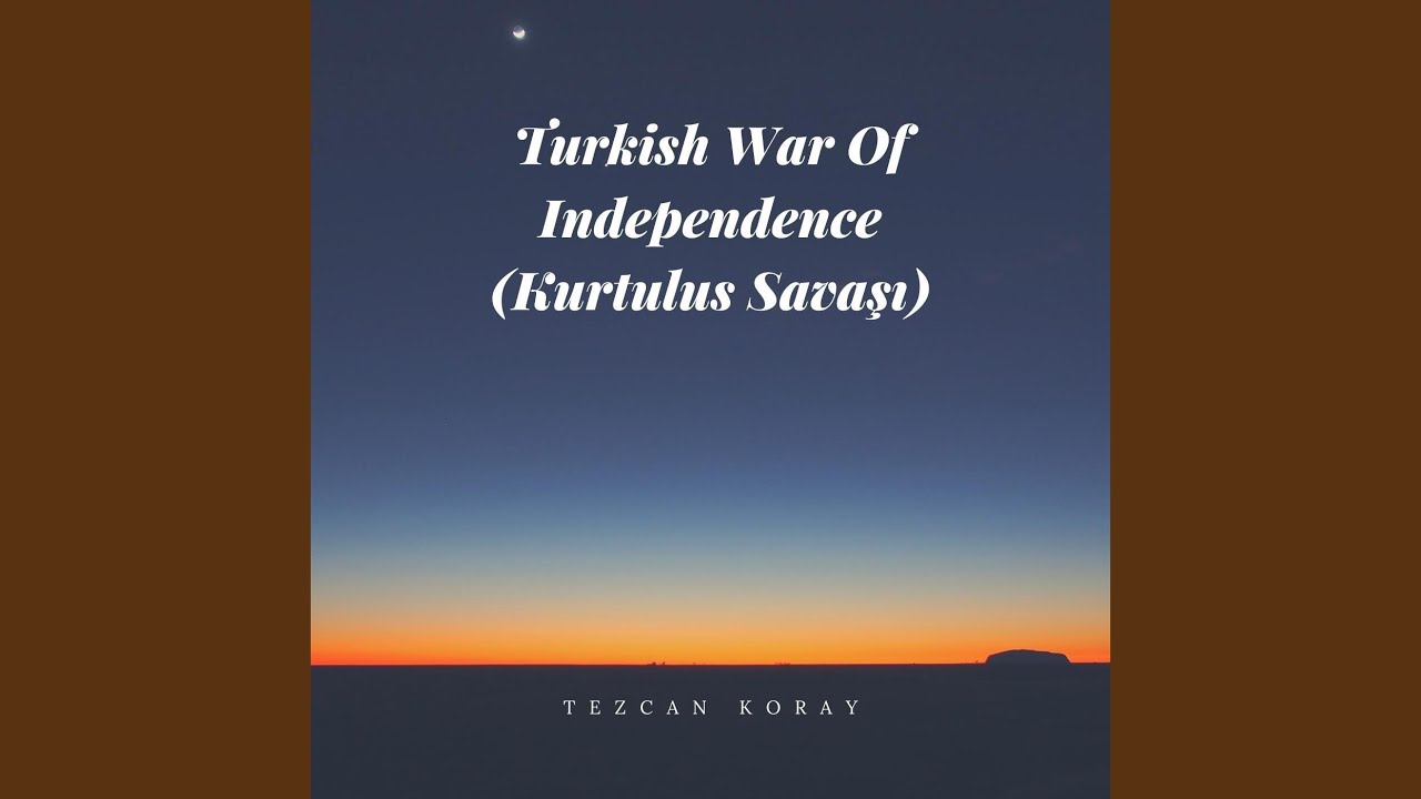 Turkish War of Independence (Kurtulus Savasi) - YouTube