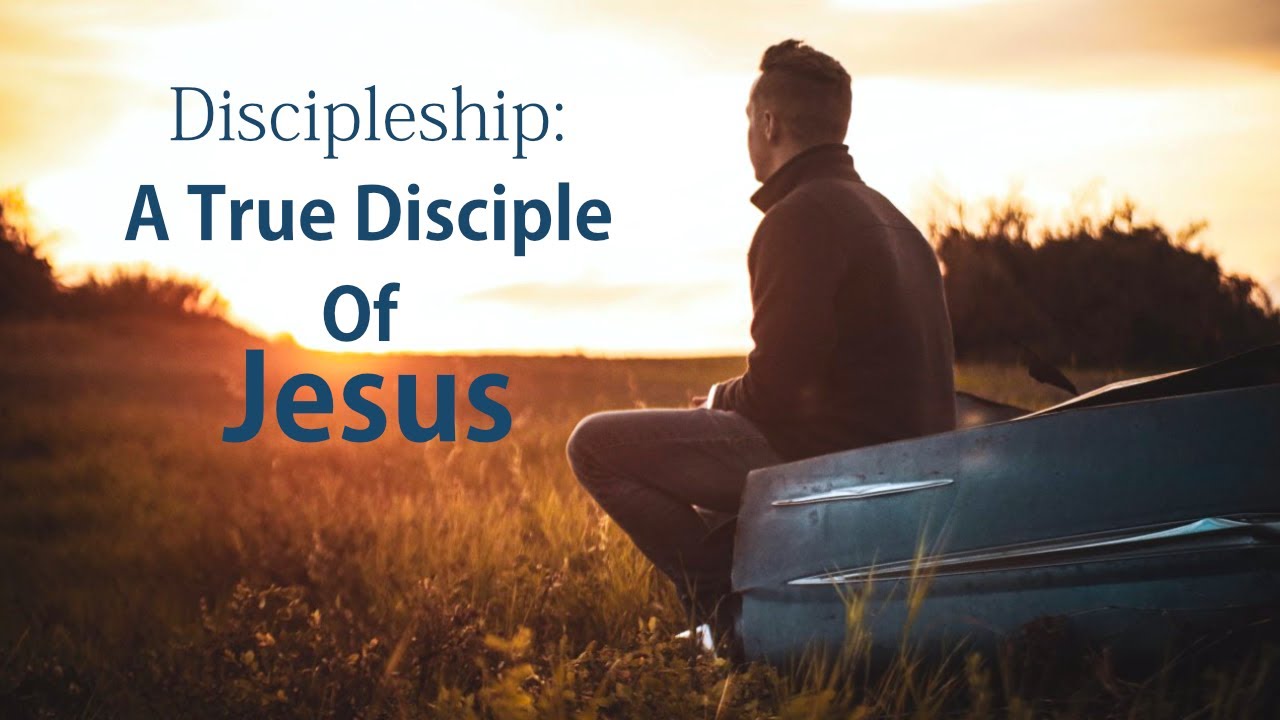 Discipleship: A True Disciple of Jesus - YouTube