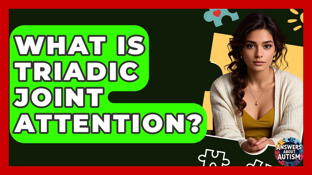 What Is Triadic Joint Attention? - Answers About Autism - YouTube