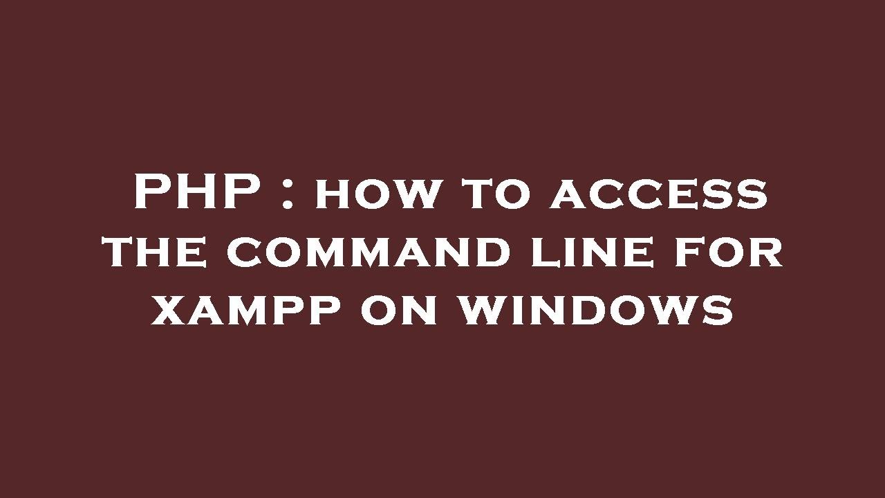 Php How To Access The Command Line For Xampp On Windows Youtube 8179