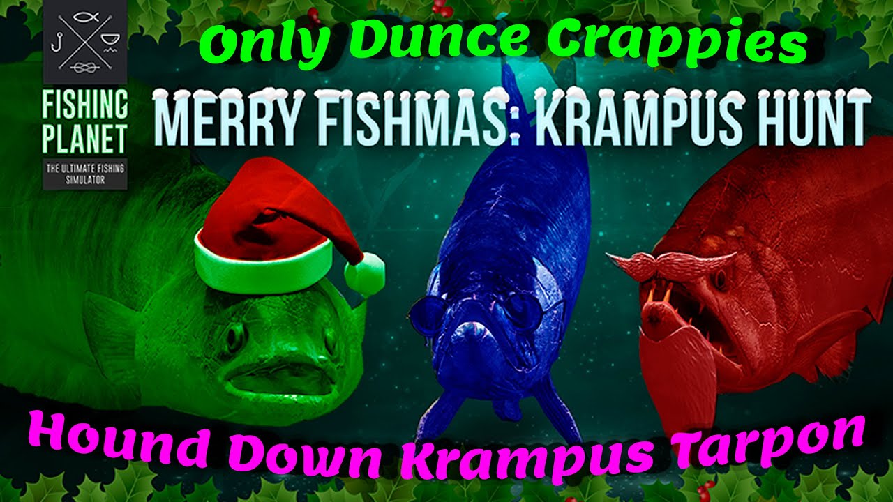 Fishing Planet: Farm Dunce Crappies. Hound Down Krampus Tarpon. Merry ...