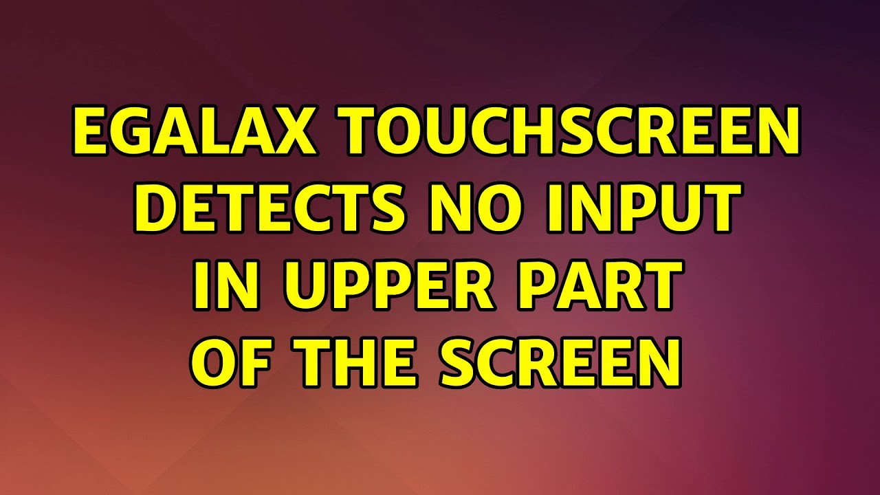 eGalax touchscreen detects no input in upper part of the screen - YouTube