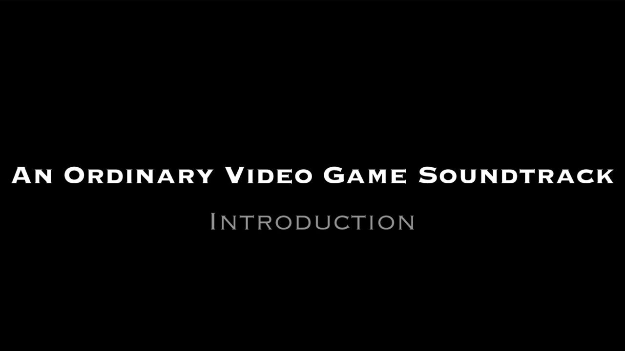 An Ordinary Video Game Soundtrack - Introduction - YouTube