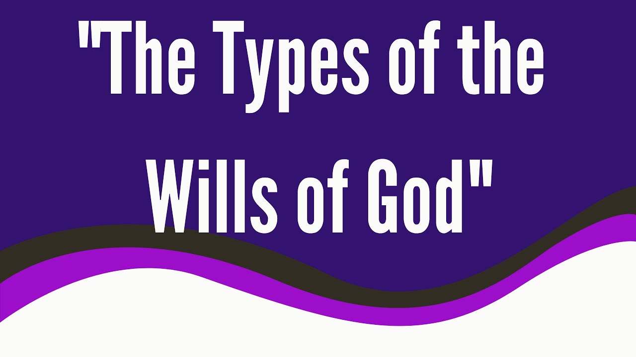 The Types of the Wills of God - YouTube