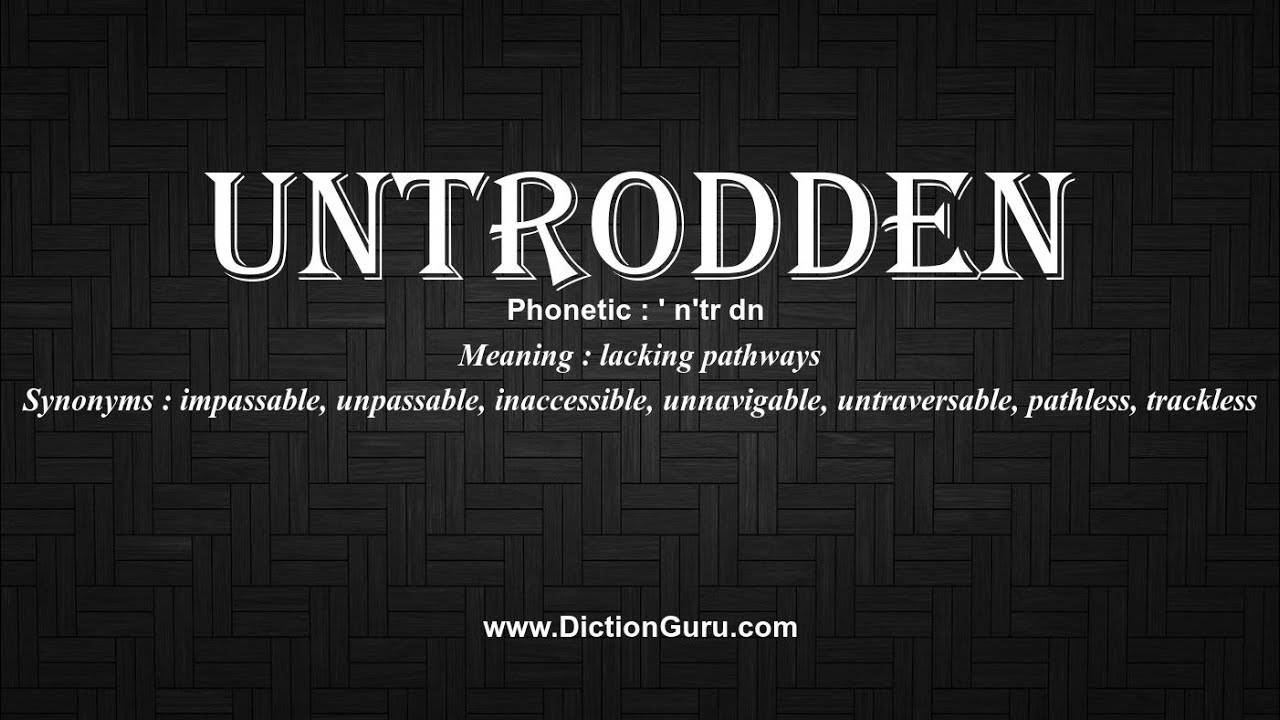 How to Pronounce untrodden with Meaning, Phonetic, Synonyms and ...