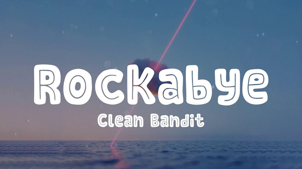 Clean Bandit - Rockabye (Lyrics) - YouTube