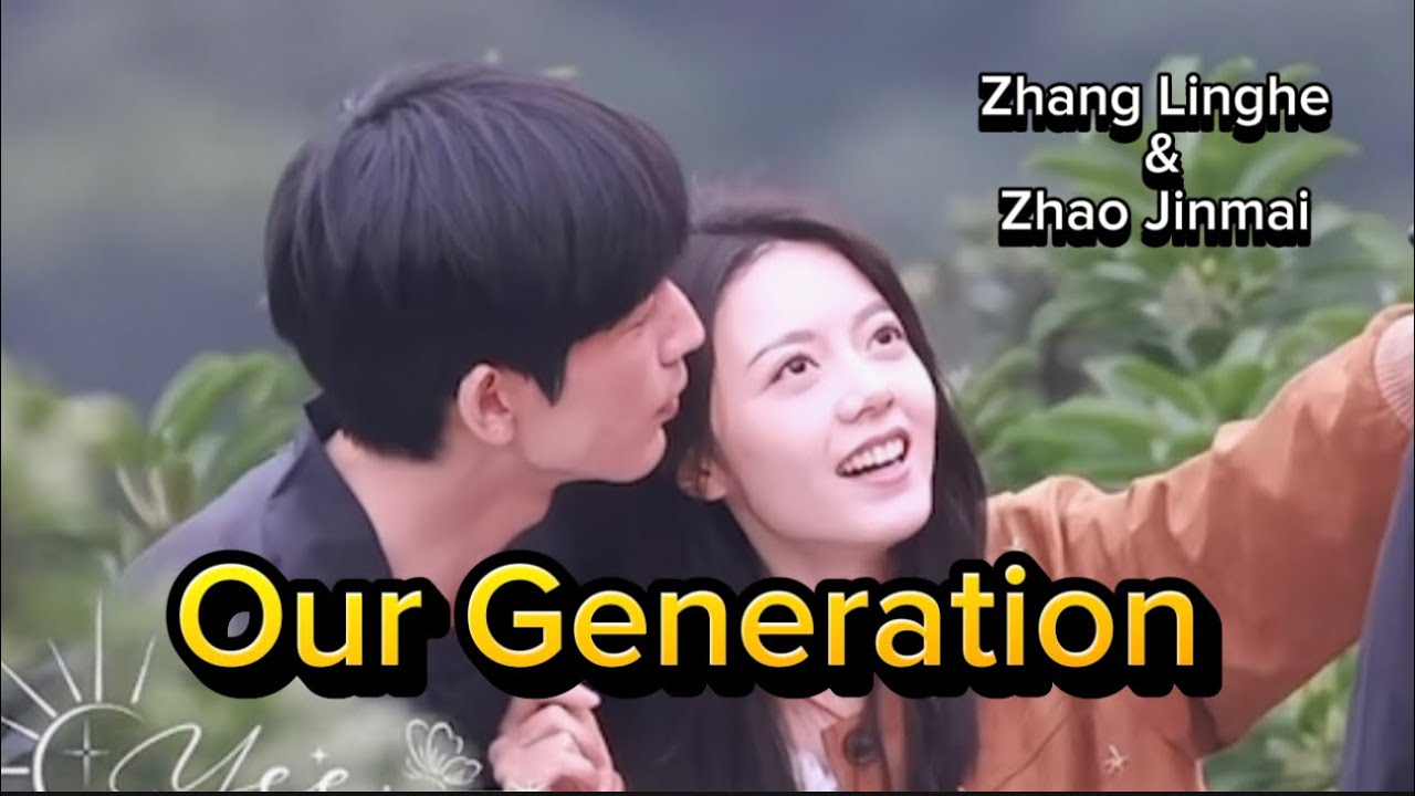 Our Generation | Zhang Linghe & Zhao Jinmai 18 #zhaojinmai #จ้าวจินม่าย ...