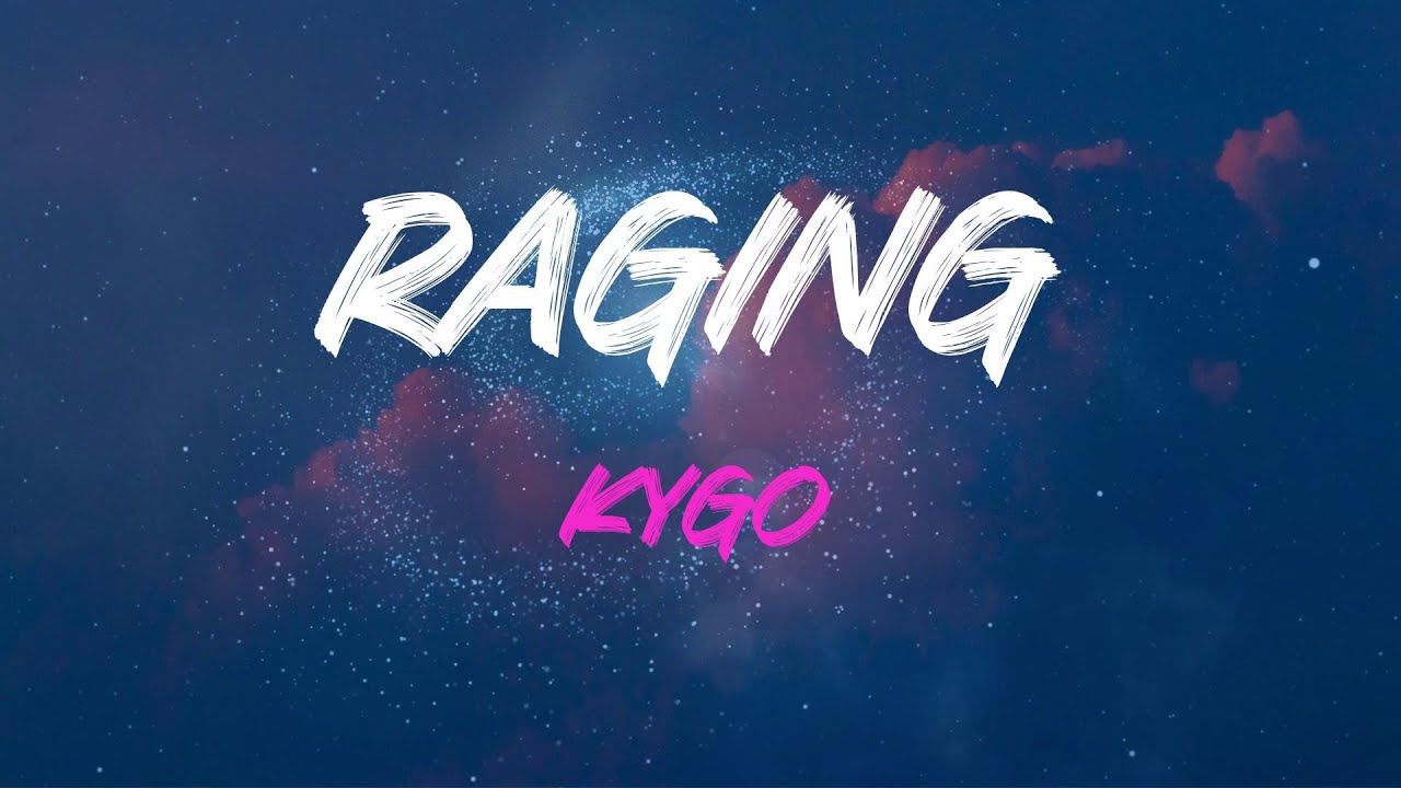 Kygo - Raging (Feat. Kodaline) Lyrics | We've Got Our Wild Love Raging ...