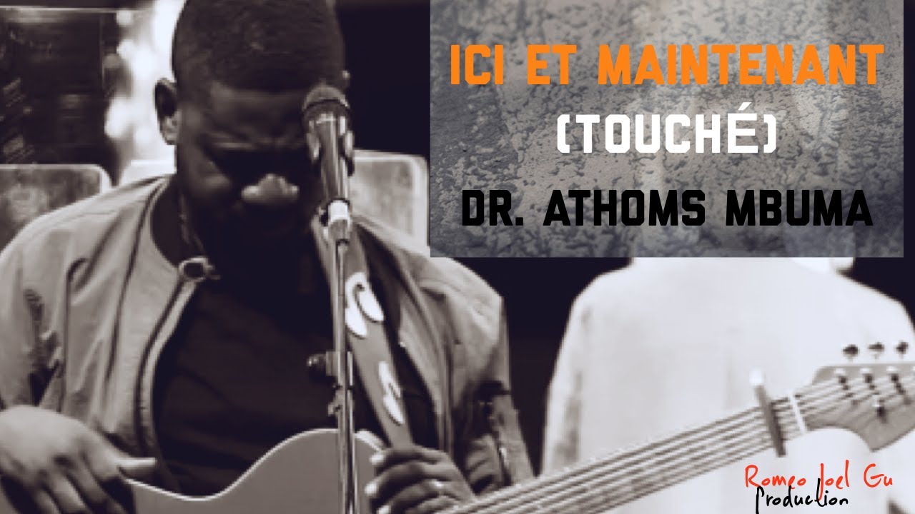 Dr. Athoms Mbuma 2022 - Ici et Maintenant ( Touché chant spontanée live ...
