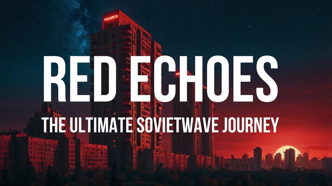 Red Echoes | The Ultimate Sovietwave & Synthwave Journey - YouTube