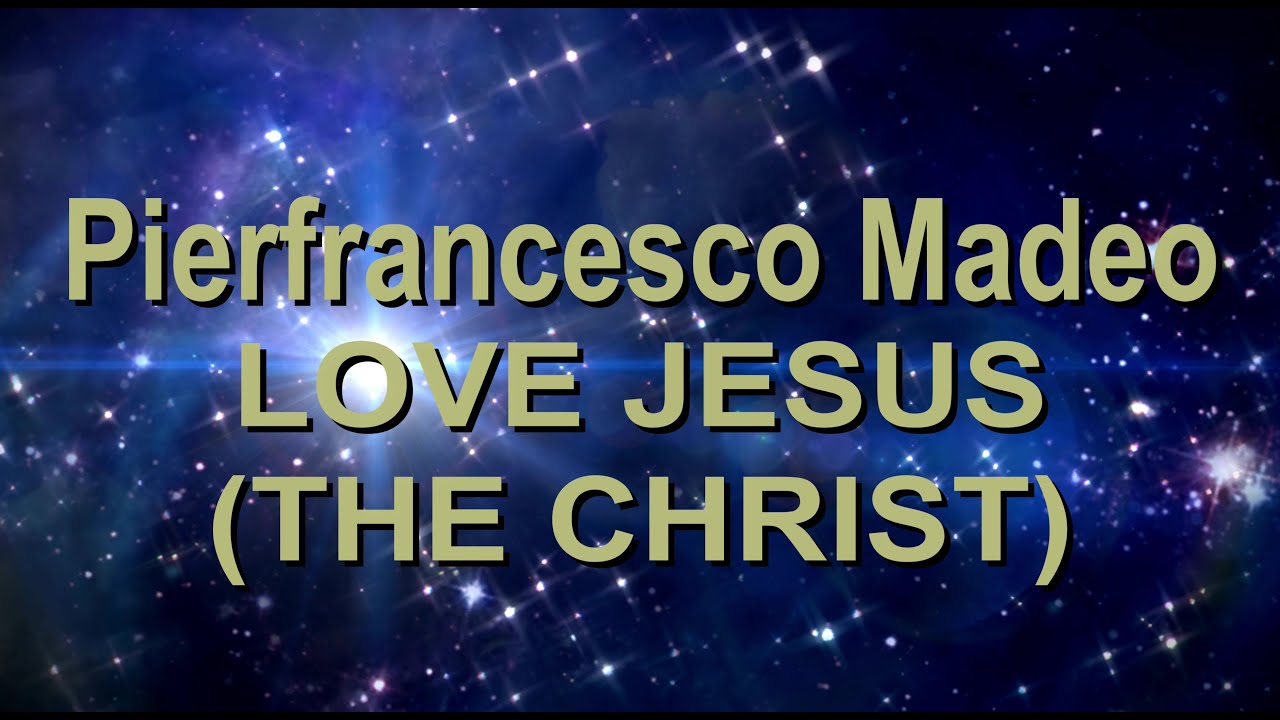 Love Jesus (The Christ) - Pierfrancesco Madeo (Official Video) - YouTube