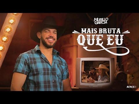 Murillo Garcia - Mais Bruta Que Eu (Clipe Oficial)