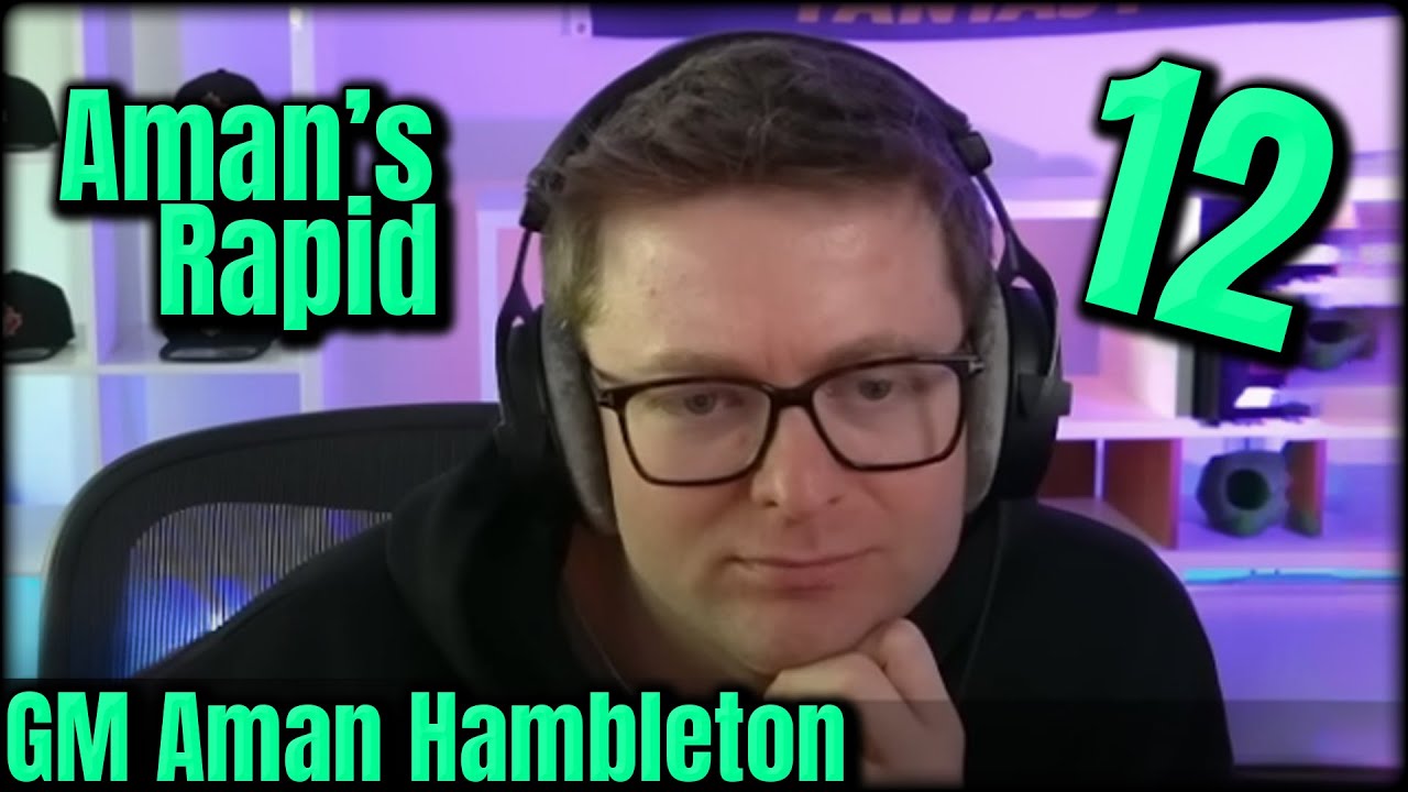 Aman's Rapid Games Ep 12 | Instructive Rapid with GM Aman Hambleton ...