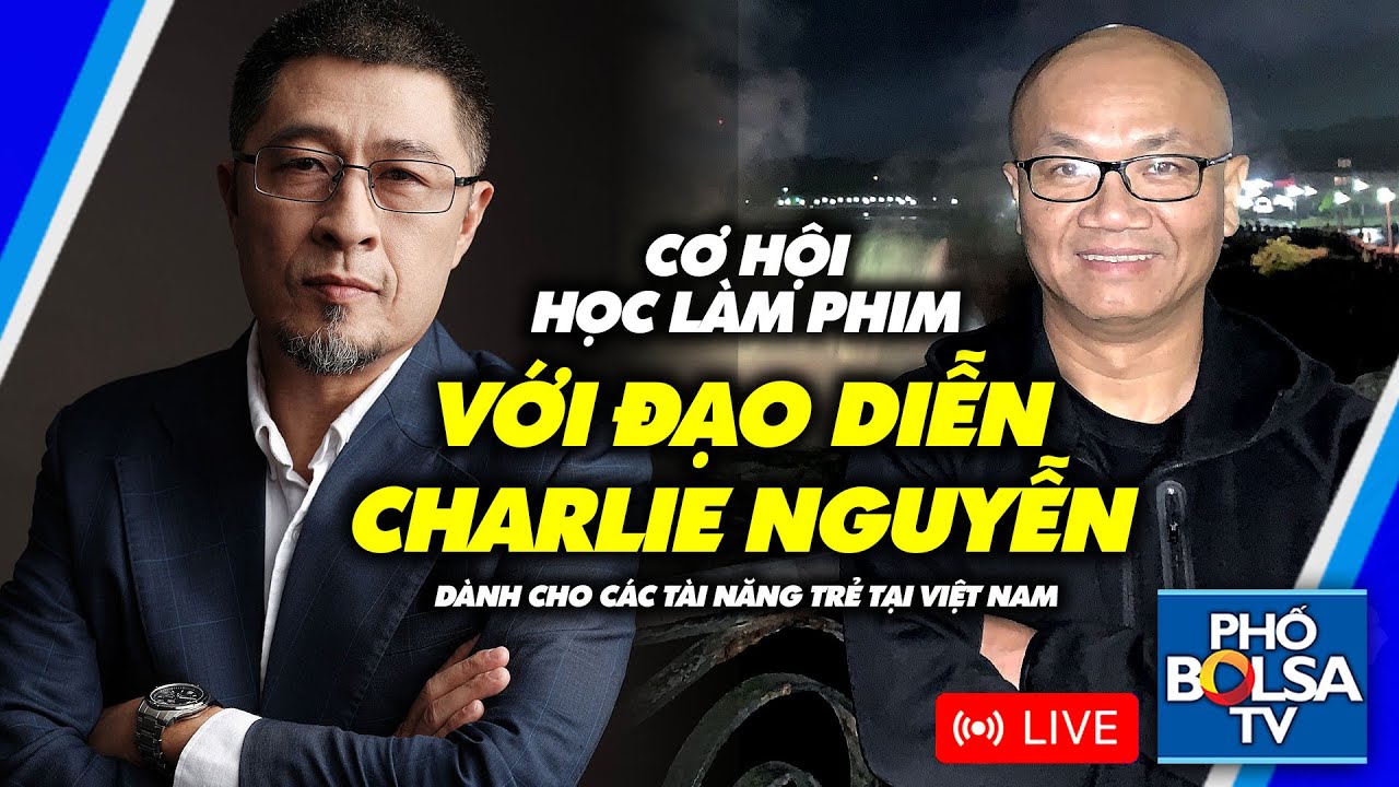 CƠ HỘI HIẾM CÓ: Học làm phim với đạo diễn Charlie Nguyễn - Dành cho tài ...