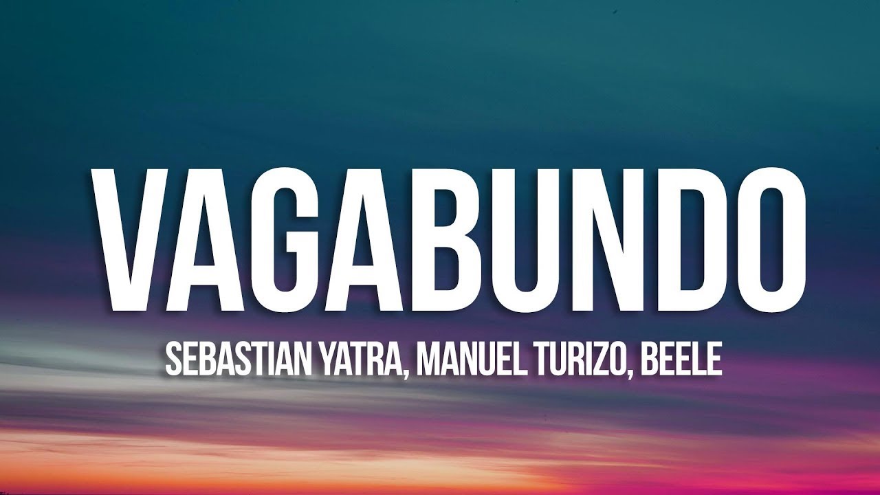 Sebastián Yatra, Manuel Turizo, Beéle - Vagabundo (Letra/Lyrics) | 15p ...