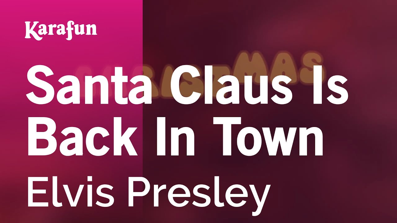 Santa Claus Is Back in Town - Elvis Presley | Karaoke Version | KaraFun ...