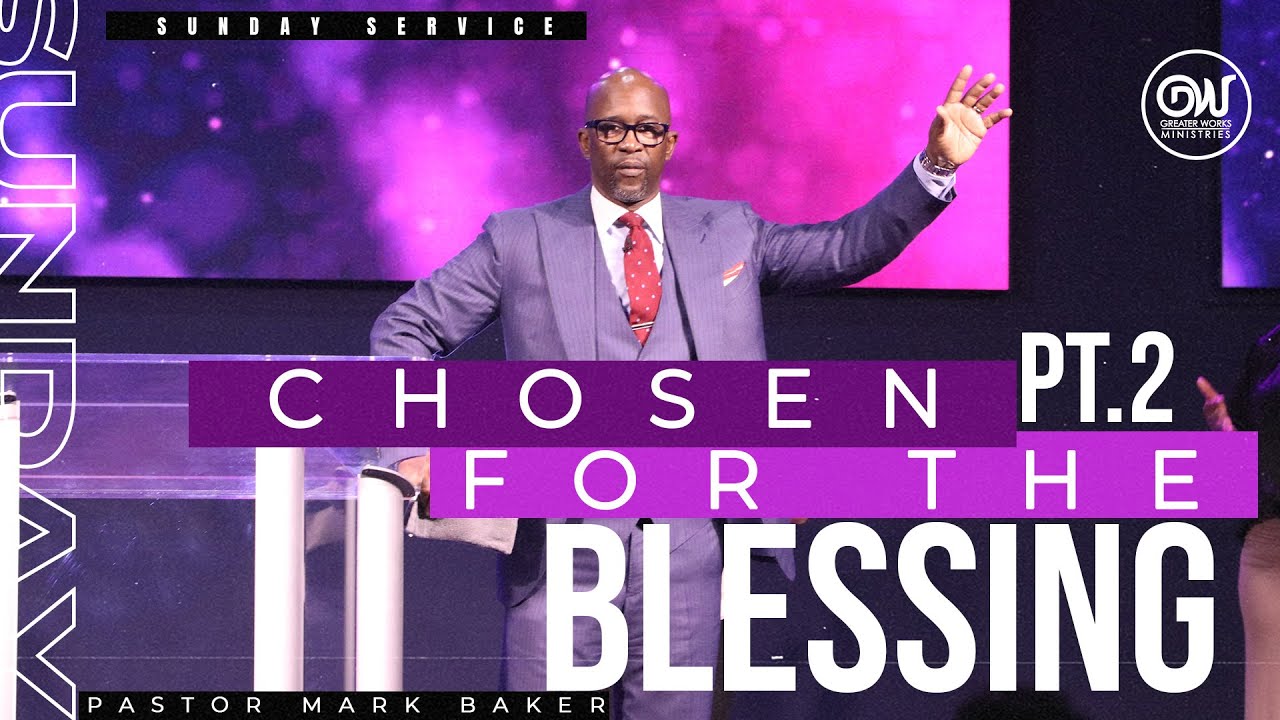 Pastor Mark Baker | Greater Works Ministries | Sunday Service | Chosen ...