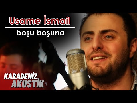 Usame İsmail - Boşu Boşuna (KaradenizAkustik)