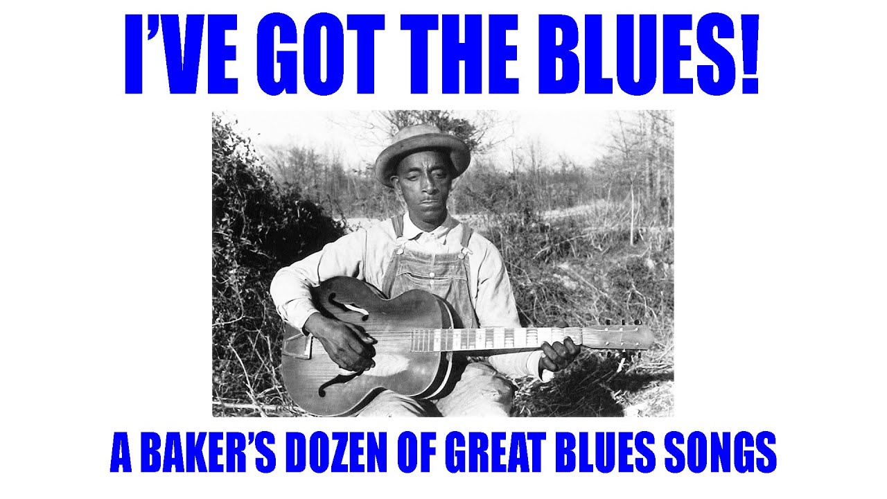 I'VE GOT THE BLUES! A BAKER'S DOZEN OF GREAT BLUES SONGS (SPOTIFY ...