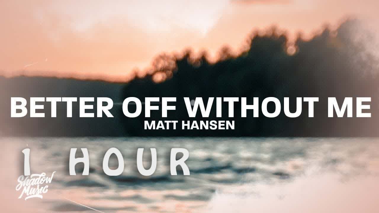 [ 1 HOUR ] Matt Hansen - better off without me (Lyrics) - YouTube