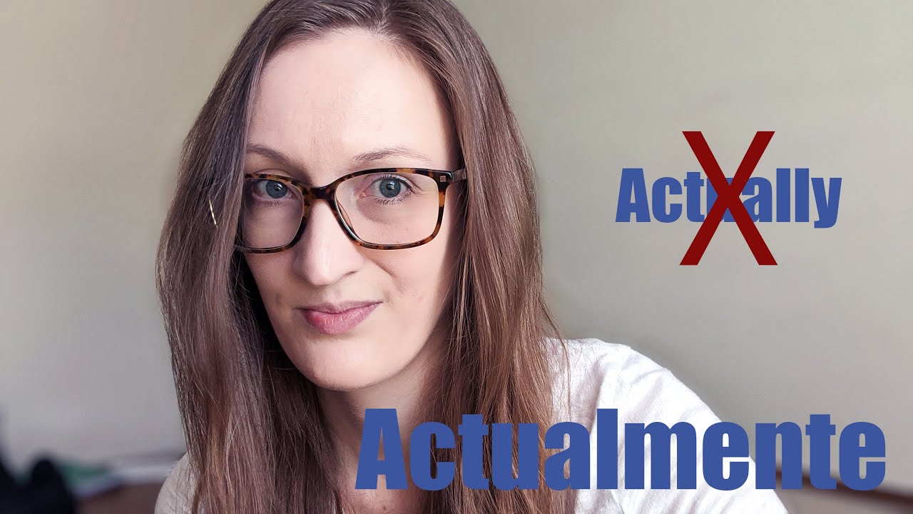 ACTUALMENTE Not ACTUALLY: How to Actually Say "Actually" in Spanish ...