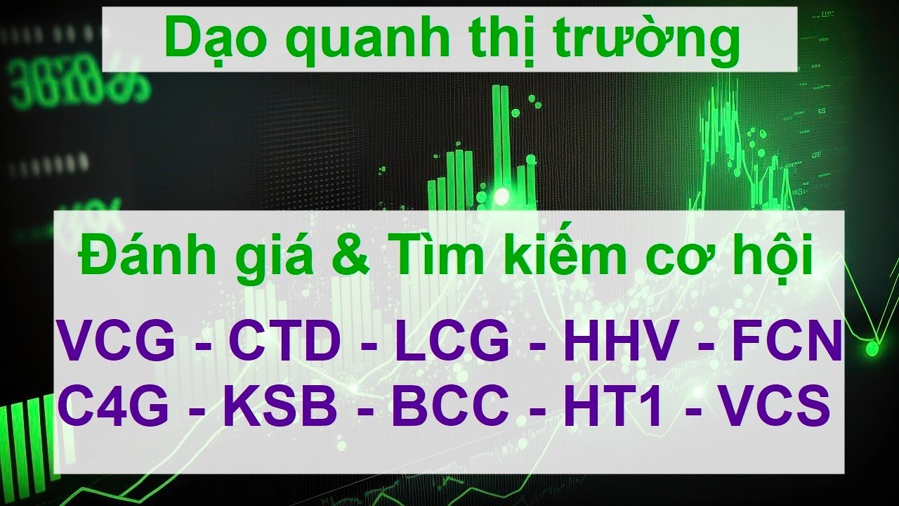 Đánh giá cổ phiếu VCG, CTD, HHV, LCG, FCN, C4G, KSB, HT1, BCC, VCS ...