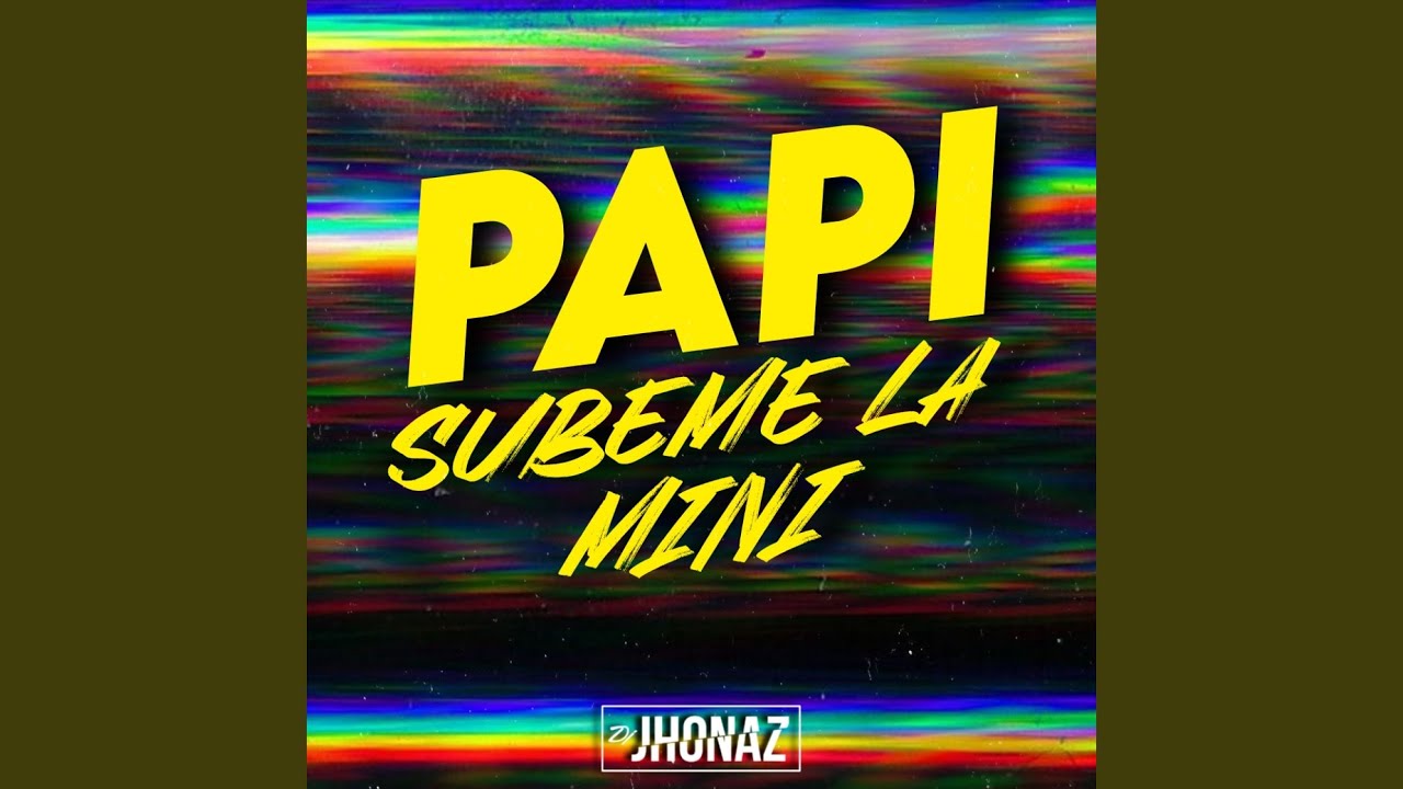 Papi Subeme la Mini - YouTube Music