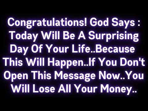 🙏 CONGRATULATIONS! GOD SAYS : TODAY WILL BE A SURPRISING DAY OF YOUR LIFE..