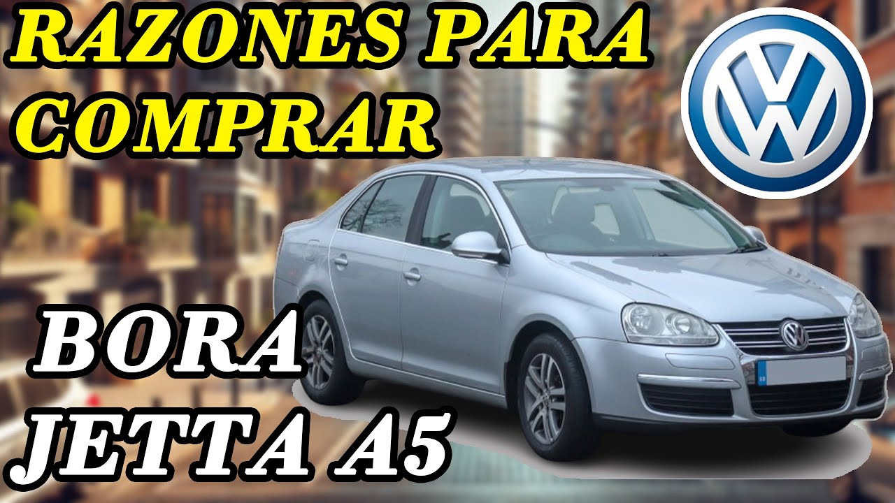 RAZONES PARA COMPRAR VOLKSWAGEN BORA | JETTA A5 | 2005-2010 - YouTube