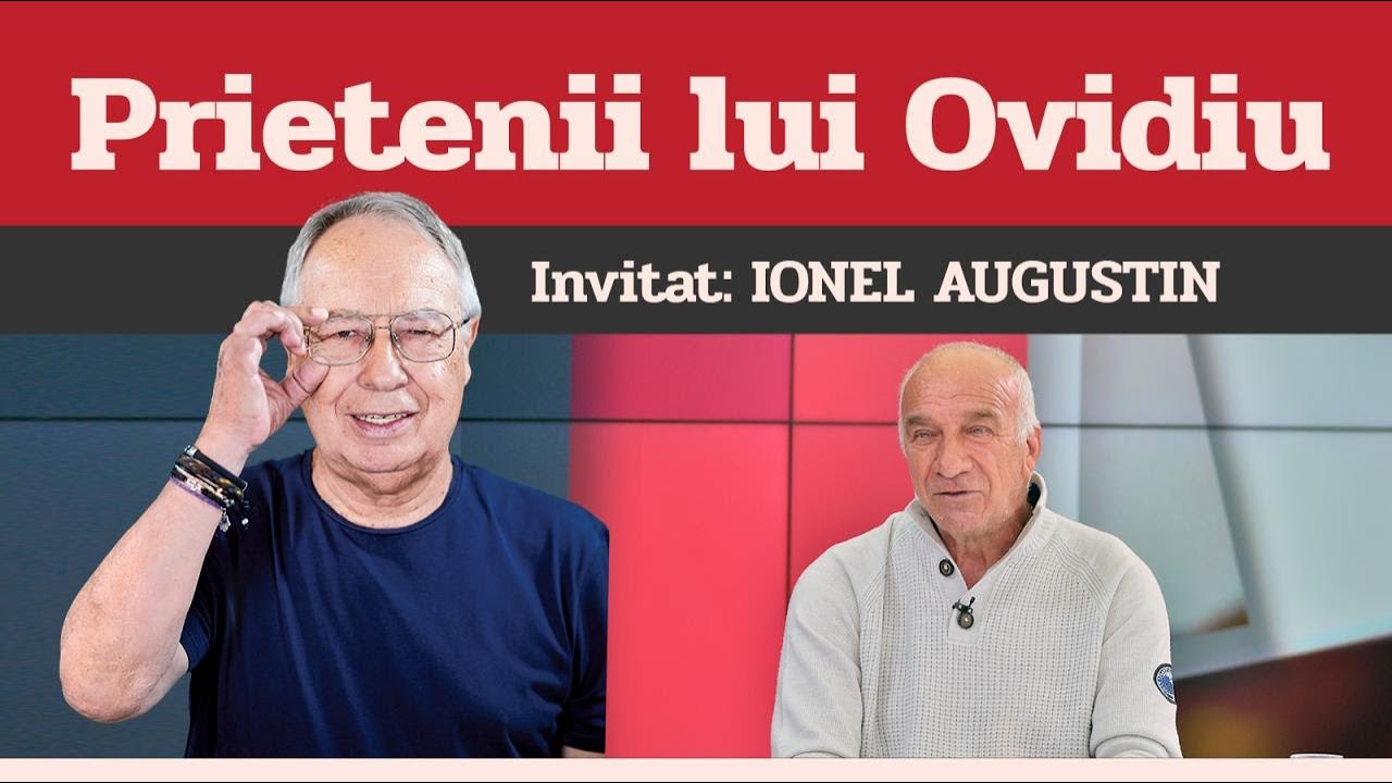 IONEL AUGUSTIN, invitat la Prietenii lui Ovidiu » EDIȚIA INTEGRALĂ ...