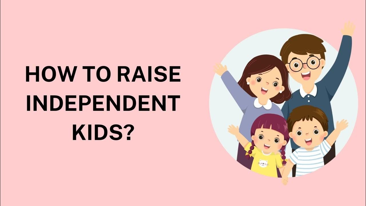 How to Raise Independent Kids? - YouTube