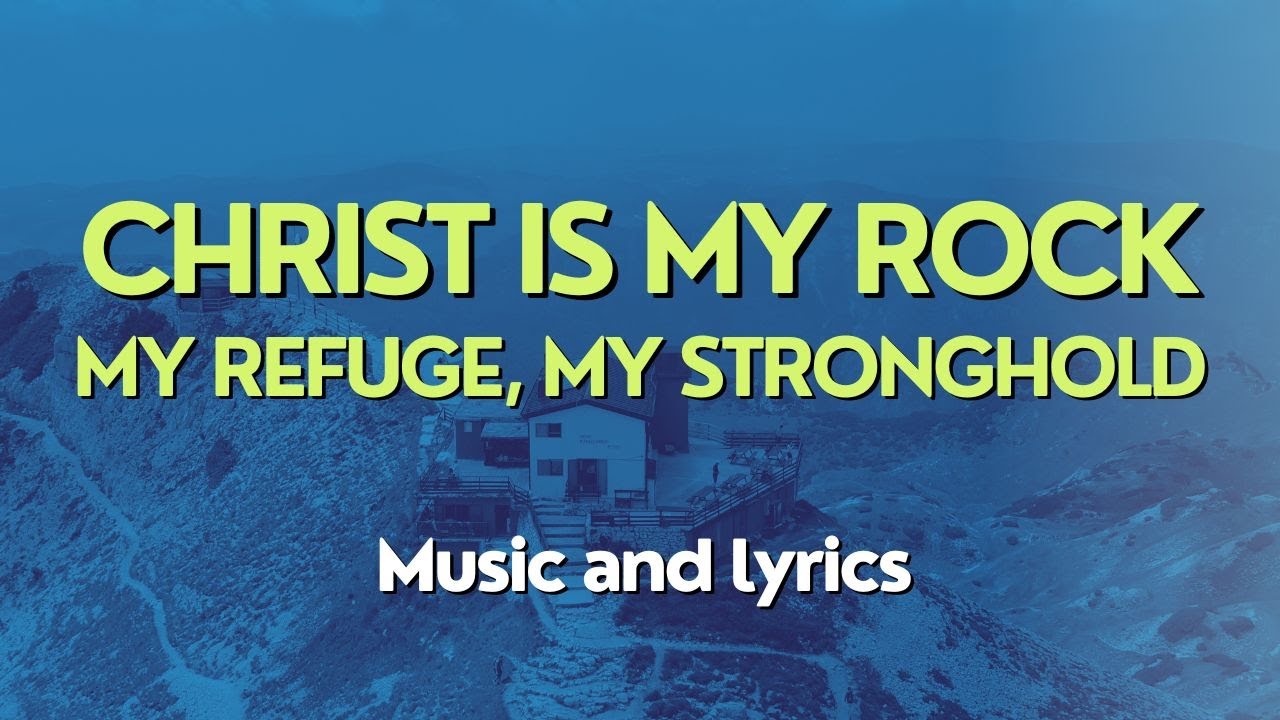 Christ is my rock, my refuge, my stronghold (Lyric Video) - YouTube