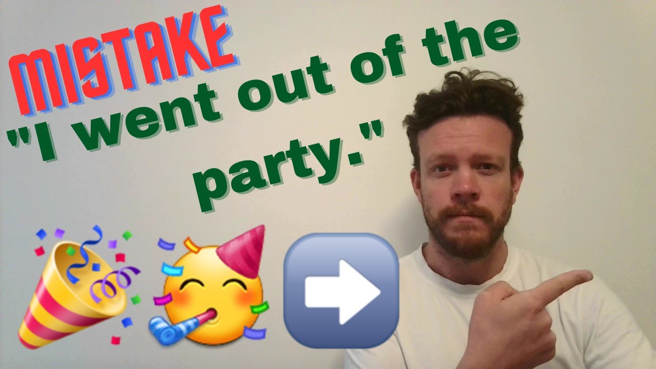 Mistake Verbs Phrasal Verbs I Went Out Of The Party Leave Go mistake-verbs-phrasal-verbs-i-went-out-of-the-party-leave-go