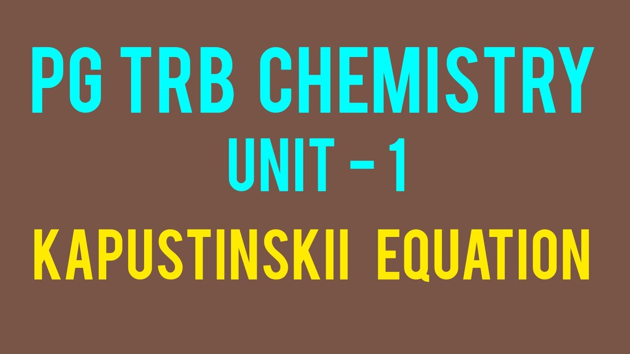PG TRB CHEMISTRY, UNIT 1, KAPUSTINSKII EQUATION. - YouTube