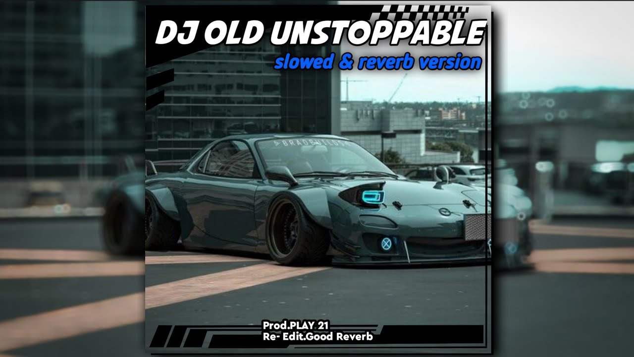 DJ OLd Unstoppable | slowed & reverb version by @PLAY21REMIX - YouTube