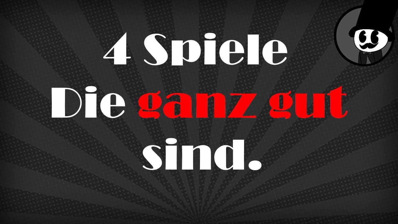 4 Spiele Die Ganz Gut Sind. | Chill-Lex Radio - YouTube