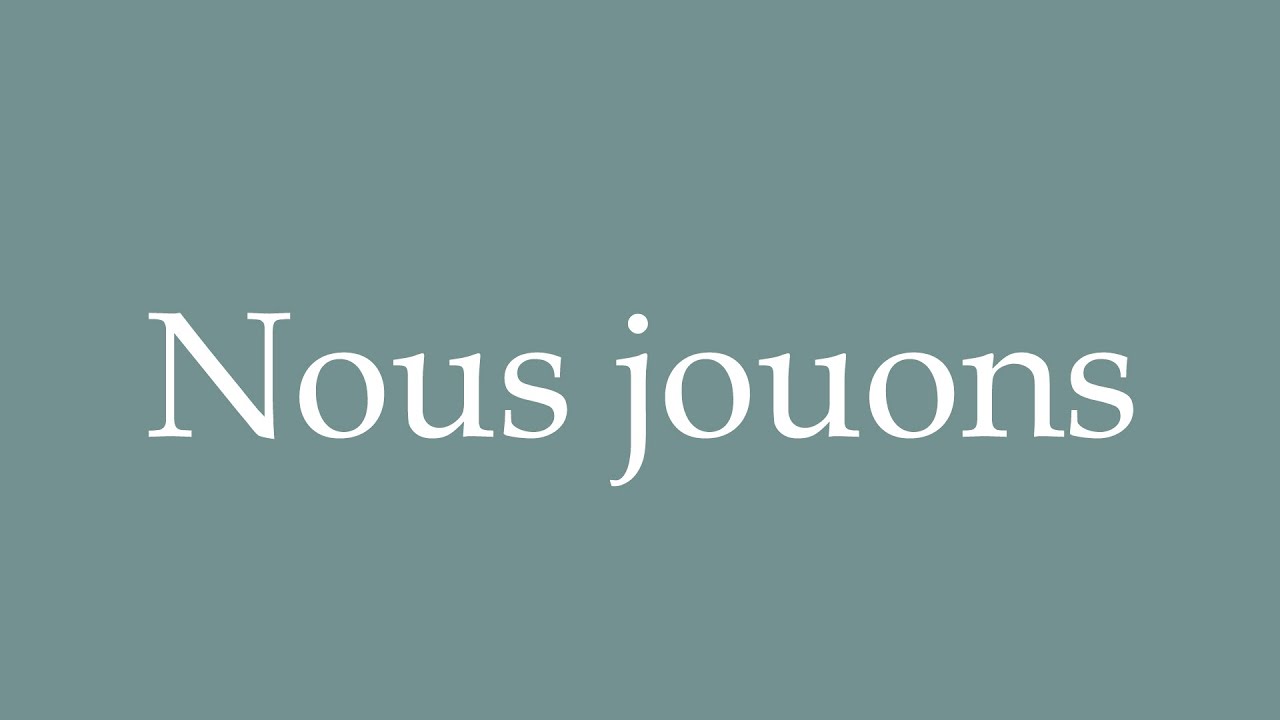How to Pronounce ''Nous jouons'' (We play) Correctly in French - YouTube