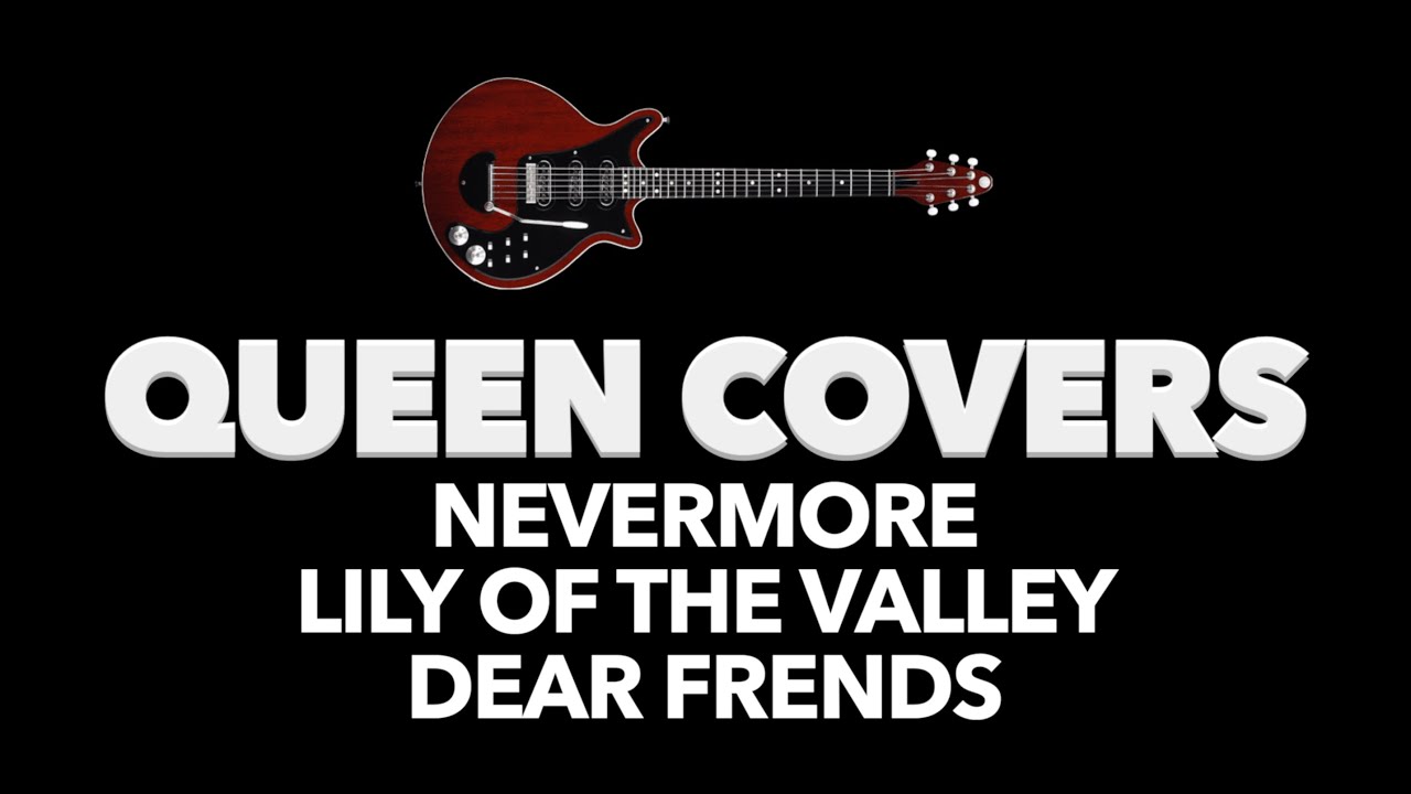 Queen Covers "Nevermore~Lily Of The Valley~Dear Frends" Guitar ...