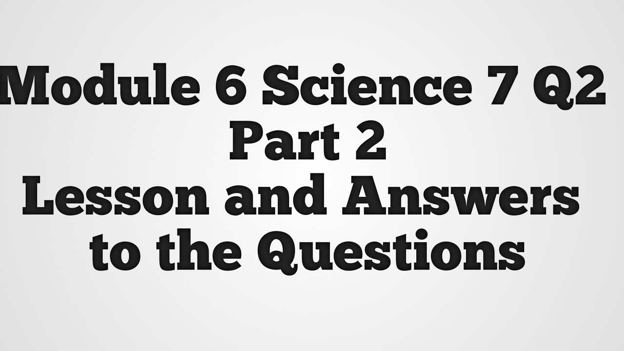 Module 6 Science 7 Q2 Part 2 - YouTube