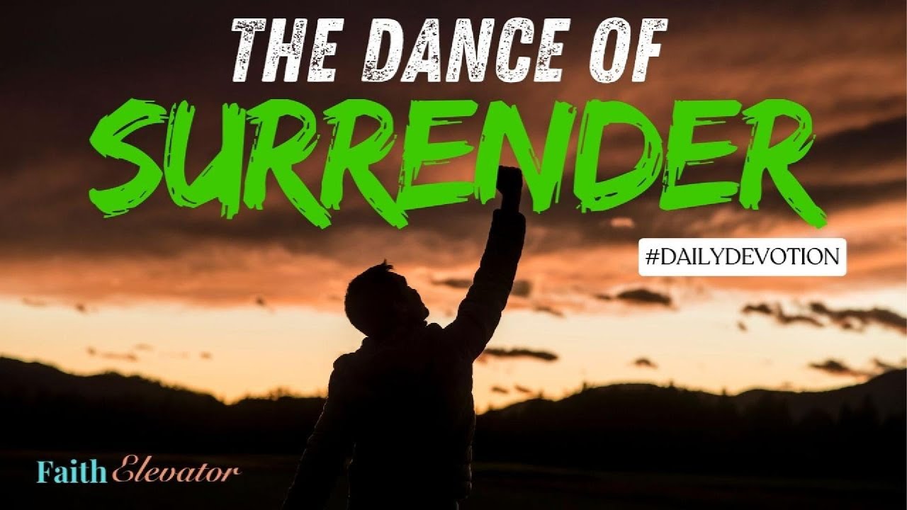 The Dance of Surrender | Daily Christian Devotional by Faith Elevator ...