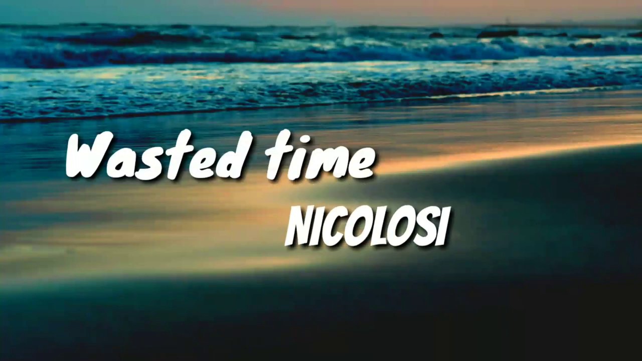 Nicolosi - Wasted Time[Lyrics] - YouTube
