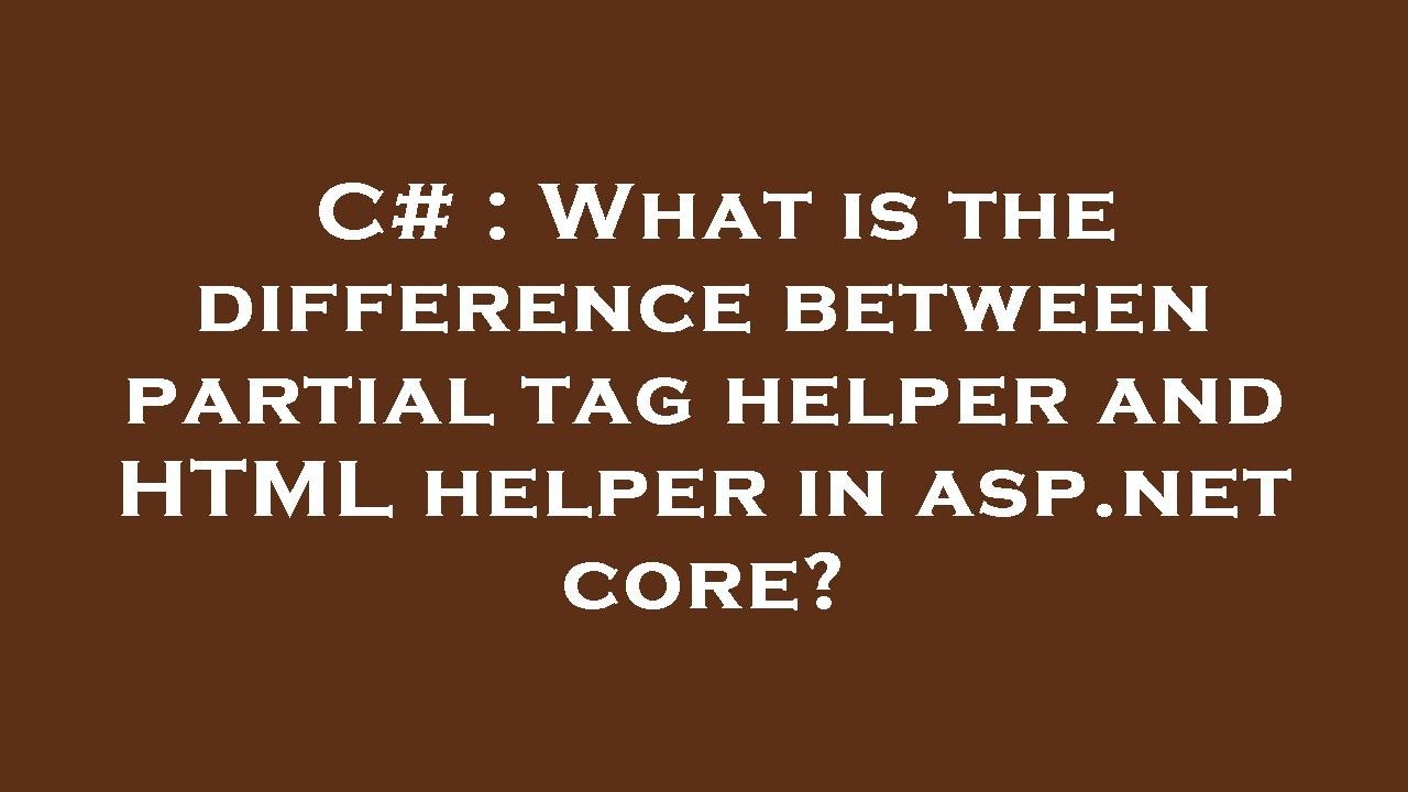 C# : What is the difference between partial tag helper and HTML helper ... C# : What is the difference between partial tag helper and HTML helper ...