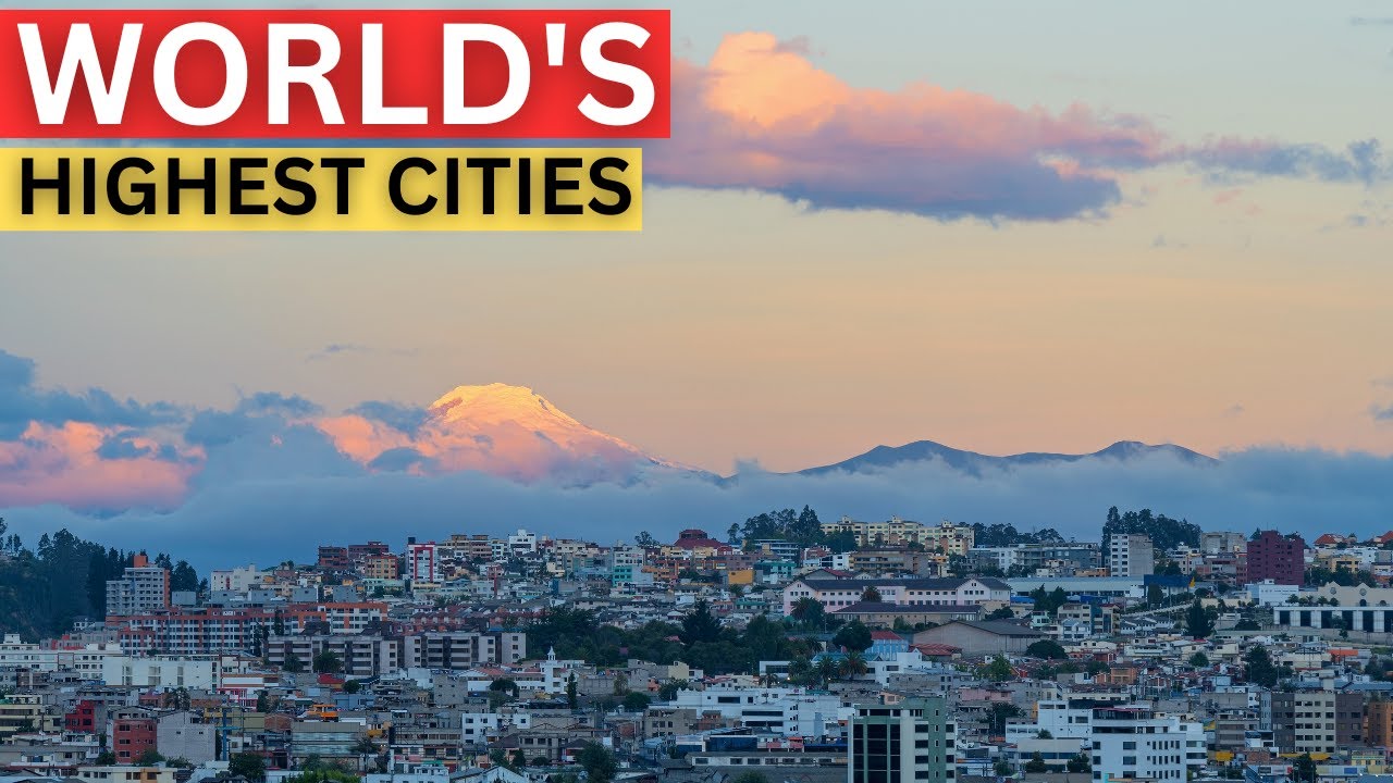 World’s 10 Highest Cities | Incredible Cities at the Top of the World ...